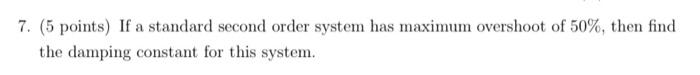 Solved 7. (5 points) If a standard second order system has | Chegg.com