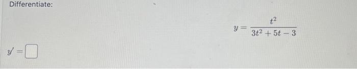 Differentiate: y=3t2+5t−3t2 | Chegg.com