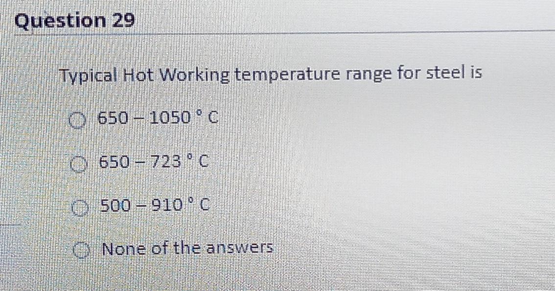 Solved Question 29 Typical Hot Working temperature range for | Chegg.com
