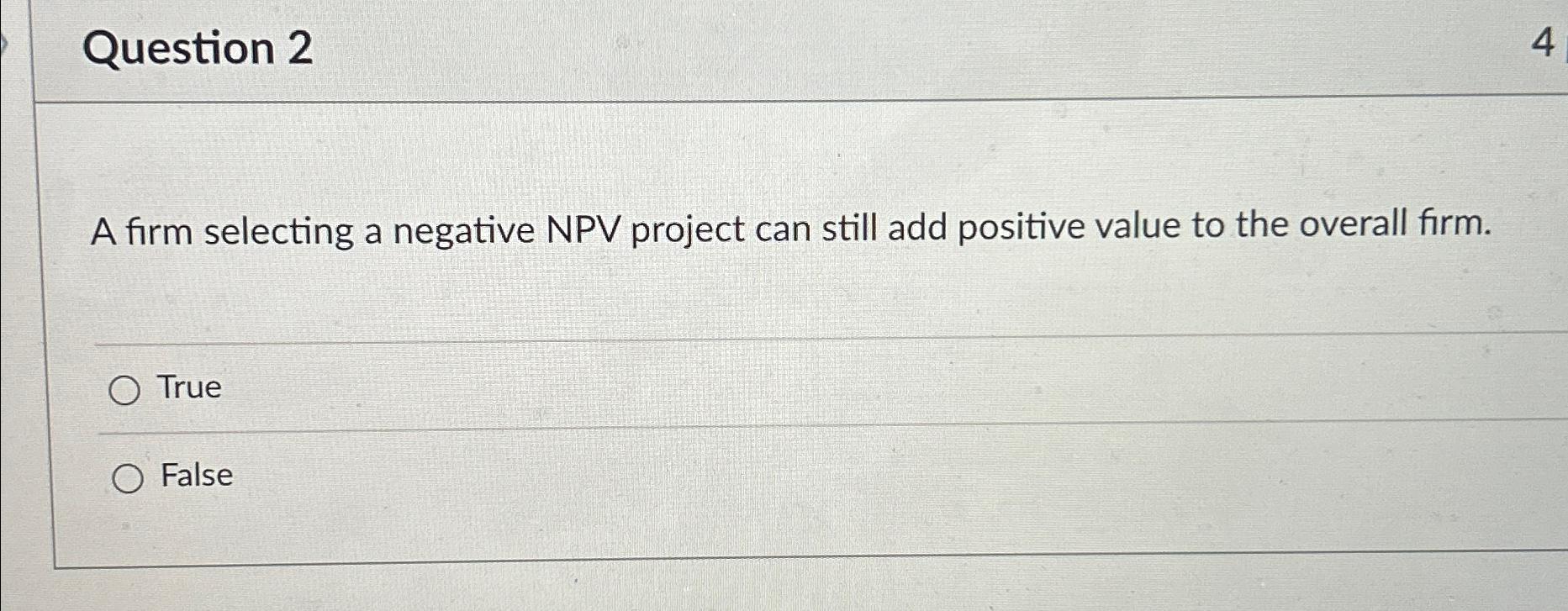 Solved Question 2A firm selecting a negative NPV project can | Chegg.com