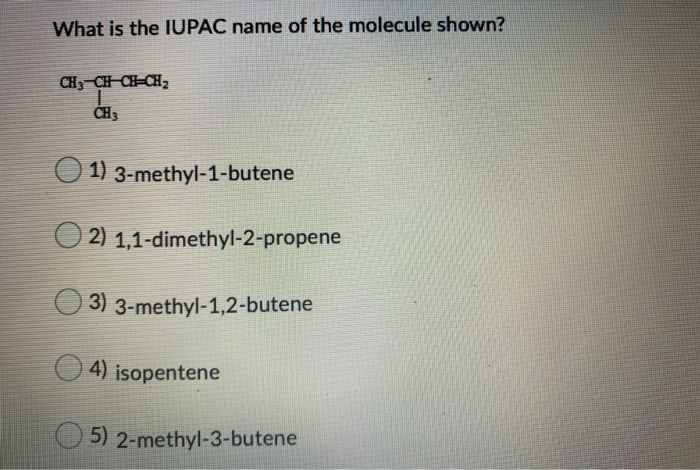 Solved What is the IUPAC name of the molecule shown? | Chegg.com