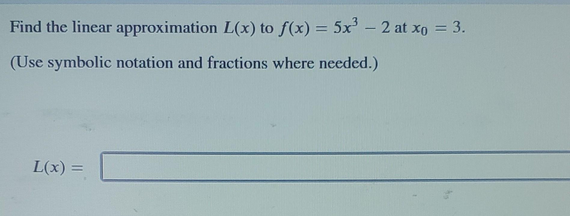 Solved Find the linear approximation L(x) to f(x)=(x+3)3 at | Chegg.com