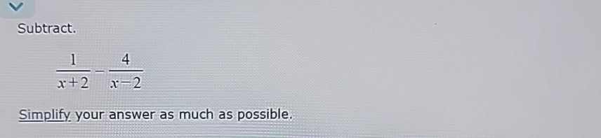 Solved Subtract.1x+2-4x-2Simplify your answer as much as | Chegg.com