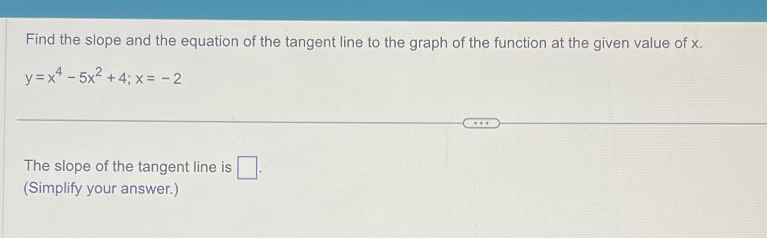 Solved Find the slope and the equation of the tangent line | Chegg.com