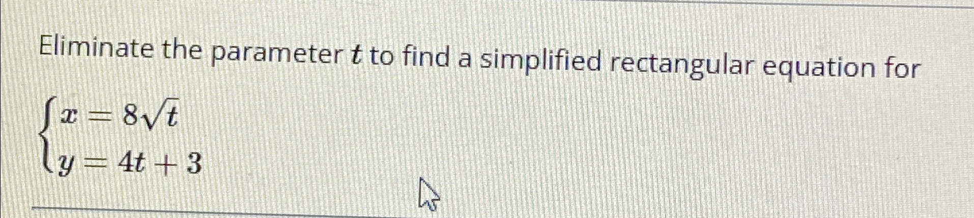Solved Eliminate the parameter t ﻿to find a simplified | Chegg.com