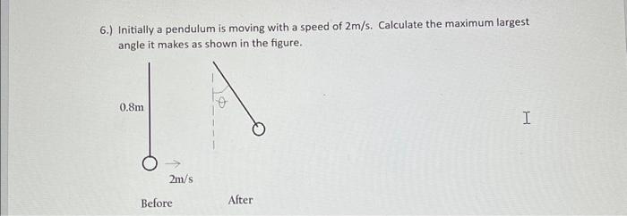 Solved 6.) Initially a pendulum is moving with a speed of | Chegg.com