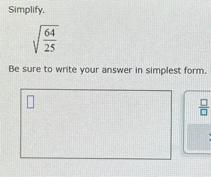 Solved Simplify. 64 V25 Be sure to write your answer in | Chegg.com