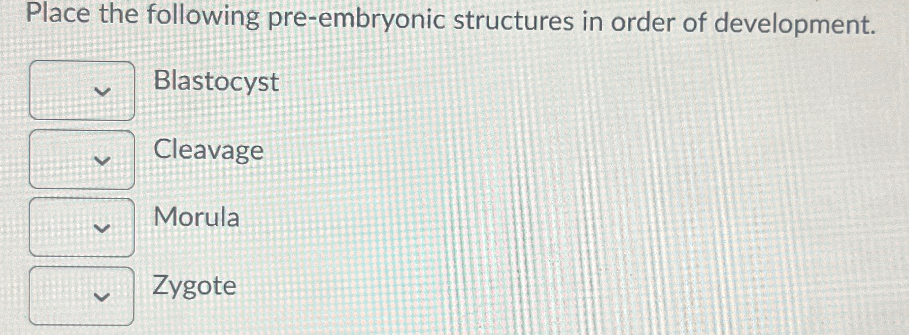Solved Place the following pre-embryonic structures in order | Chegg.com