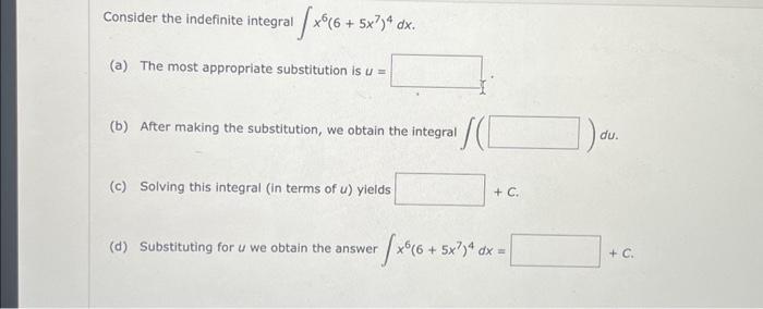 Solved Consider the indefinite integral ∫x6(6+5x7)4dx. (a) | Chegg.com