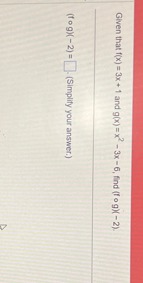 Solved Given that f(x)=3x+1 ﻿and g(x)=x2-3x-6, ﻿find | Chegg.com