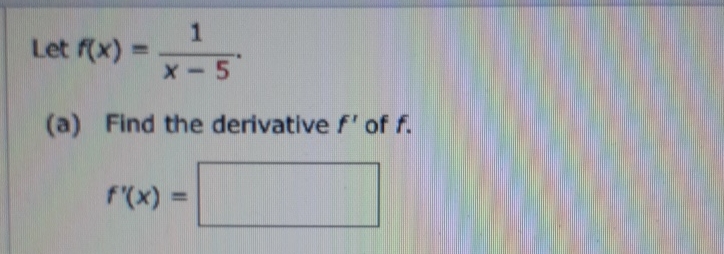 Solved Let f(x)=1x-5(a) ﻿Find the derivative f' ﻿of f.f'(x)= | Chegg.com
