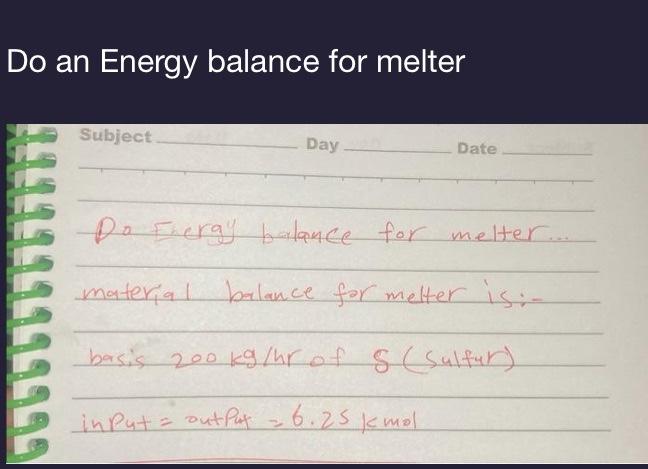 Solved Do Energy balance for melter... material balance for | Chegg.com