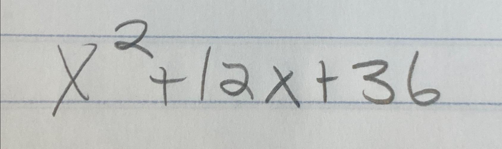 Solved x2+12x+36 | Chegg.com