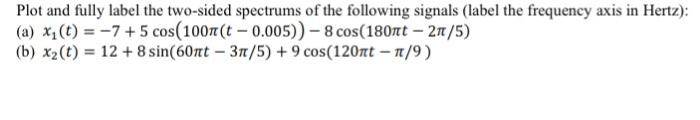 Solved Plot and fully label the two-sided spectrums of the | Chegg.com