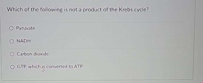 Solved Which of the following is not a product of the Krebs | Chegg.com