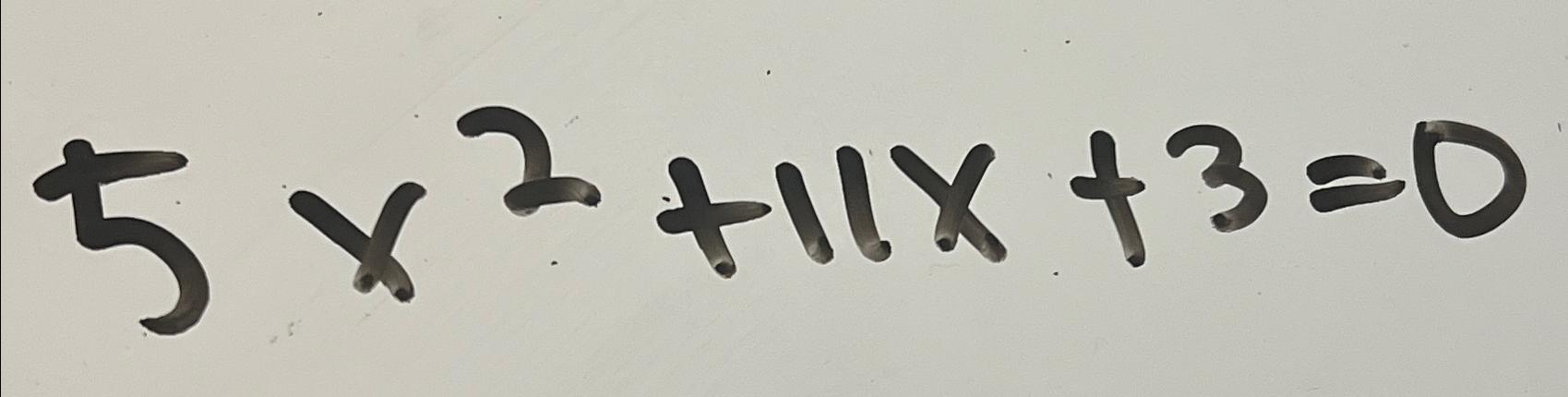 Solved 5x2+11x+3=0 | Chegg.com