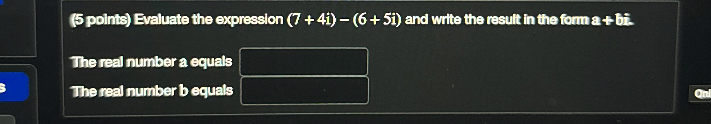 Solved (5 ﻿points) ﻿Evaluate the expression (7+4i)-(6+5i) | Chegg.com