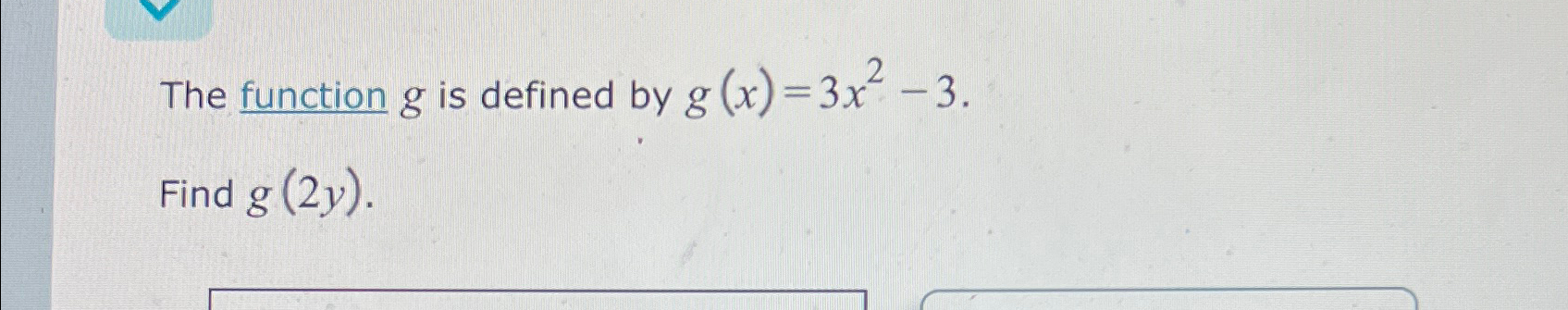 Solved The function g ﻿is defined by g(x)=3x2-3.Find g(2y). | Chegg.com