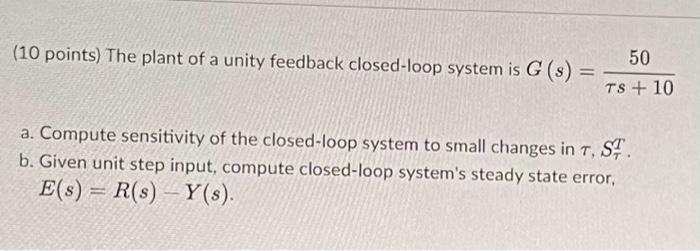 Solved (10 points) The plant of a unity feedback closed-loop | Chegg.com