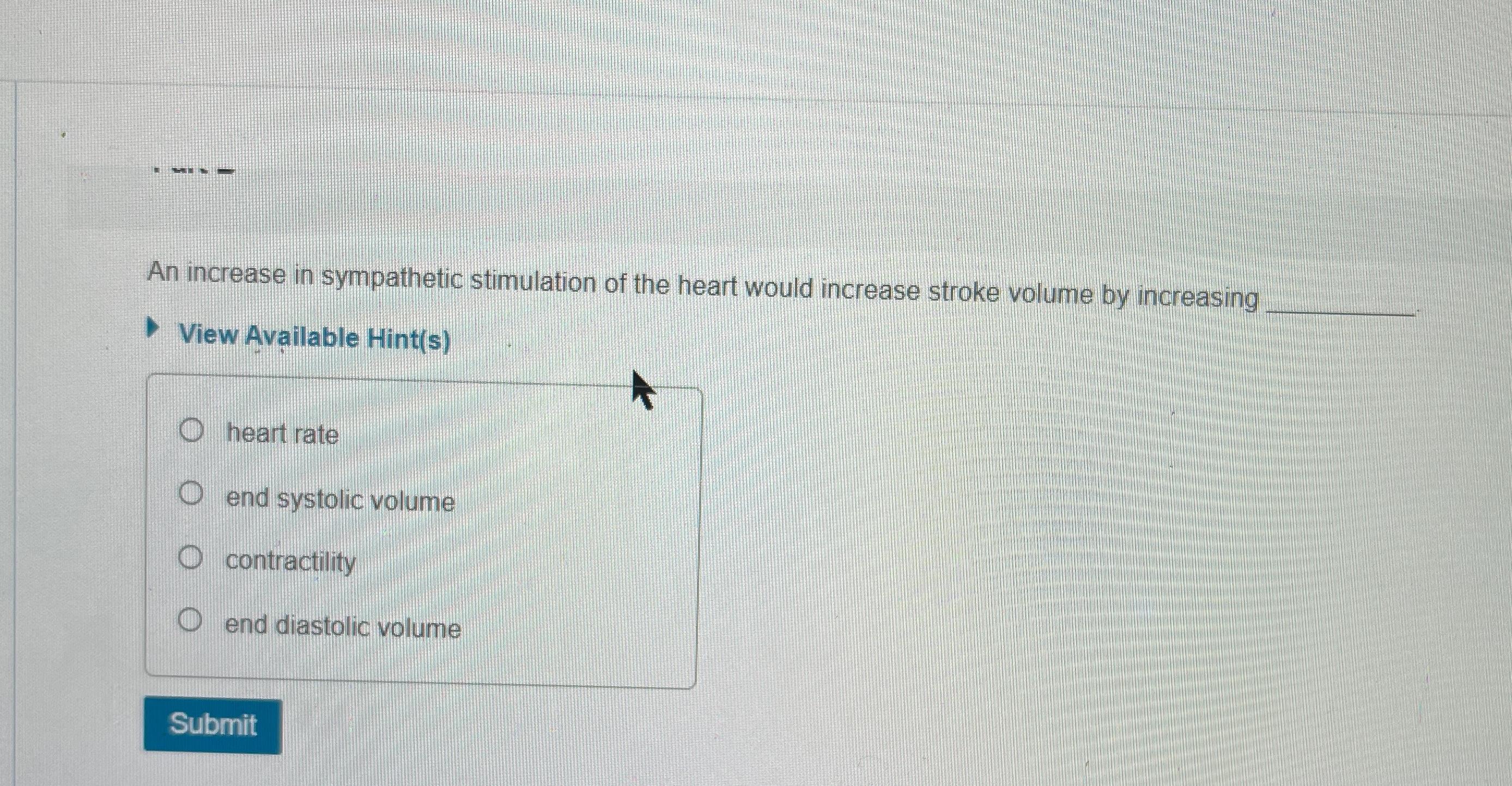 Solved An increase in sympathetic stimulation of the heart | Chegg.com