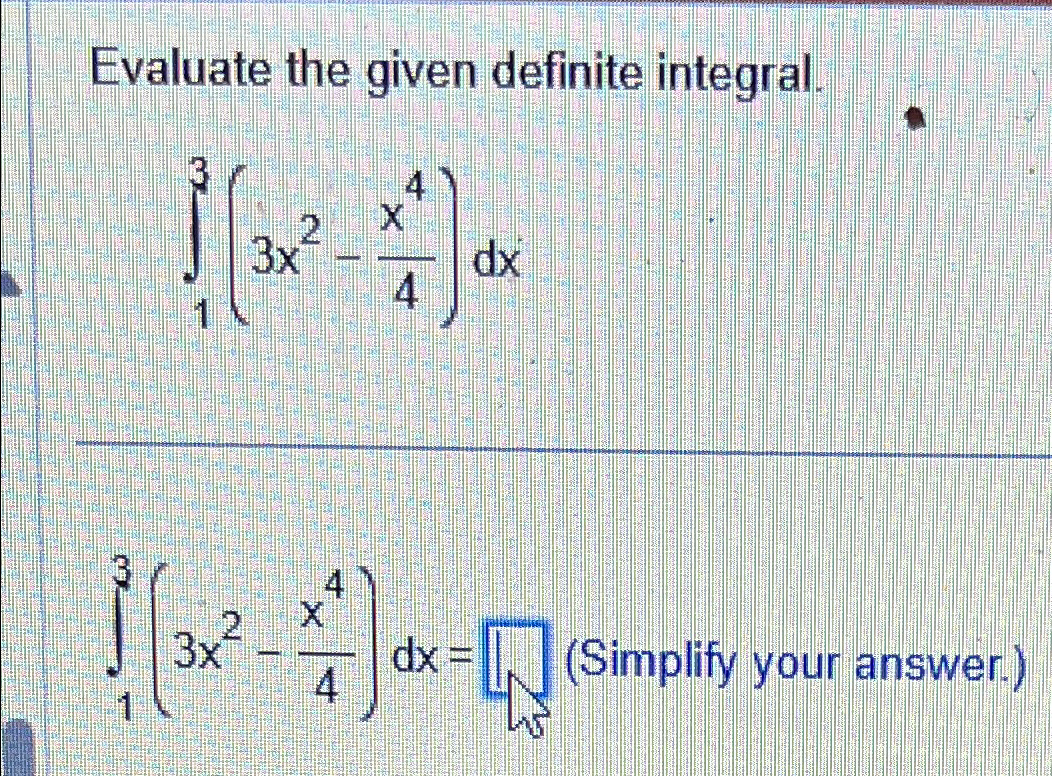 Solved Evaluate the given definite integral.∫13(3x2-x44)dx | Chegg.com