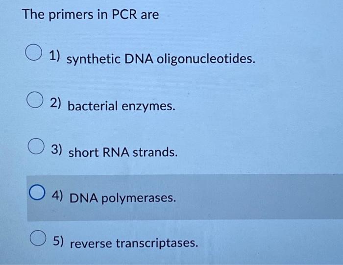 Solved The primers in PCR are 1) synthetic DNA | Chegg.com