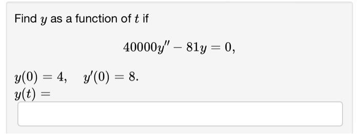 Solved Find y as a function of t if 40000y′′−81y=0 | Chegg.com