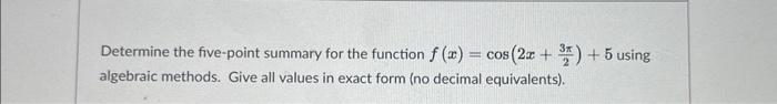 Solved Determine the five-point summary for the function | Chegg.com