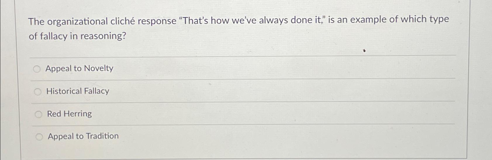 Solved The organizational cliché ﻿response "That's how we've | Chegg.com