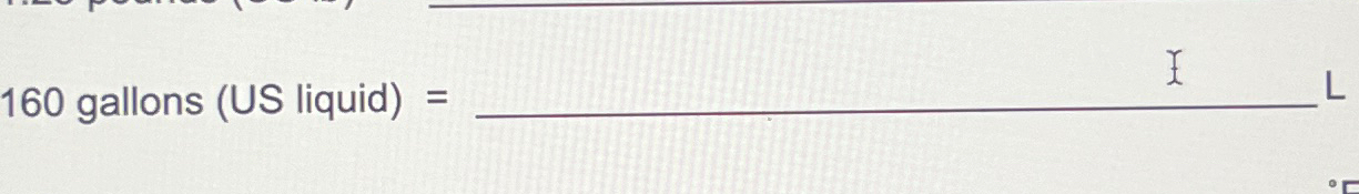 Solved 160 ﻿gallons (US liquid) = ﻿L | Chegg.com