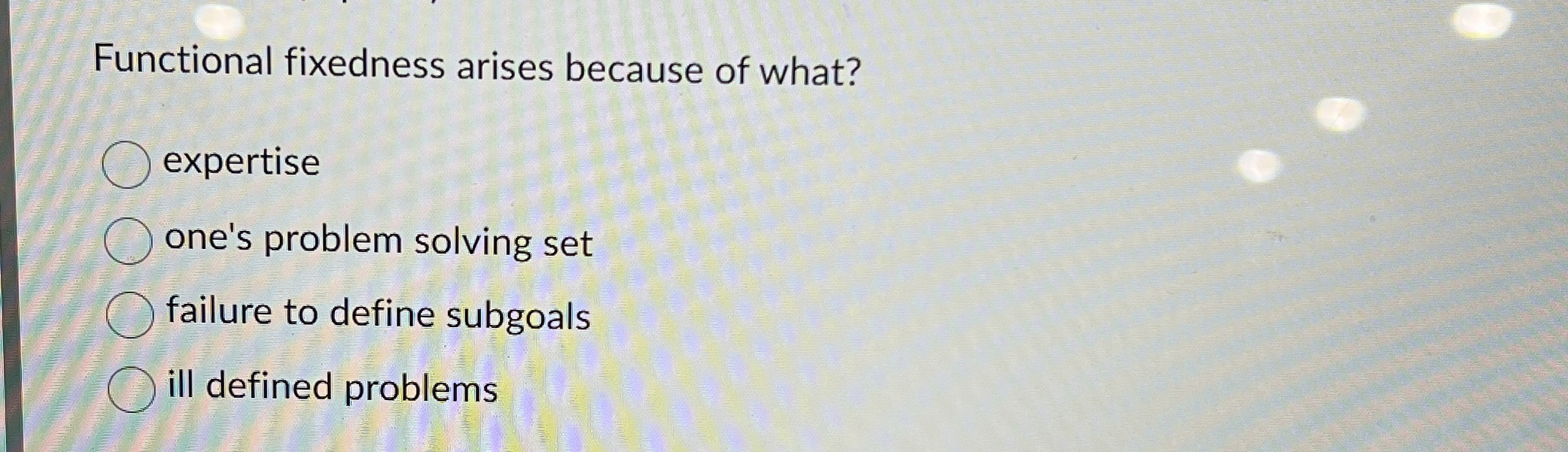 Solved Functional fixedness arises because of | Chegg.com