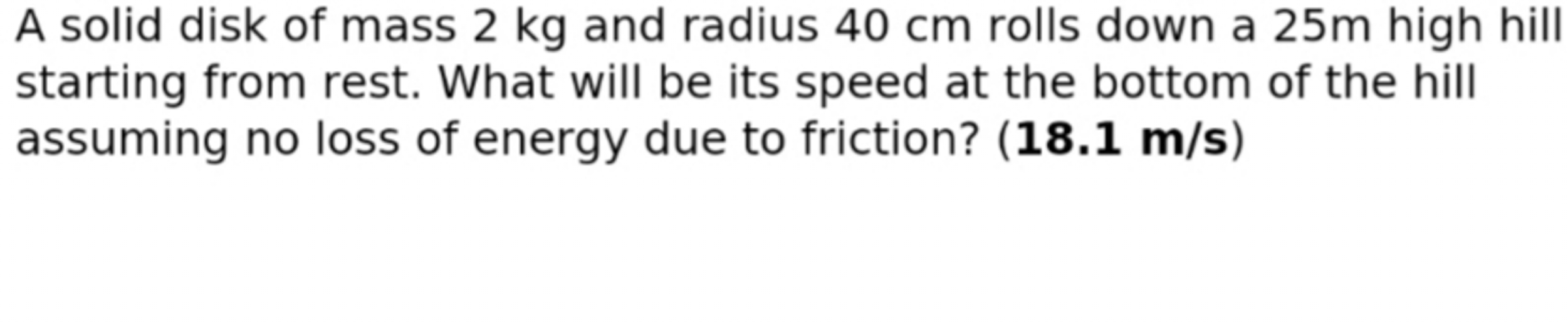 Solved A solid disk of mass 2kg ﻿and radius 40cm ﻿rolls down | Chegg.com