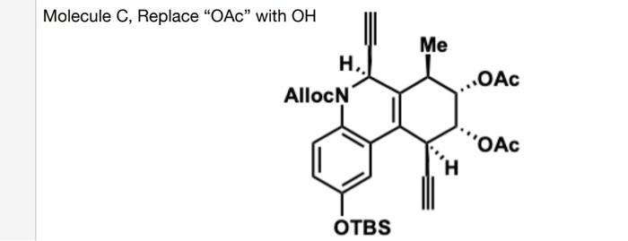 Solved Molecule C, Replace "OAc" with OH H, AllocN OTBS Me | Chegg.com
