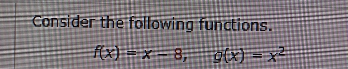 Solved Consider the following functions. f(x) = x - 8, g(x) | Chegg.com