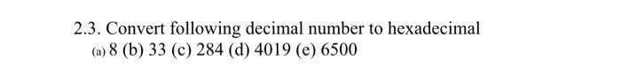 Solved 2.3. Convert following decimal number to hexadecimal | Chegg.com