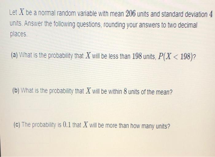 Solved Let X be a normal random variable with mean 206 units | Chegg.com