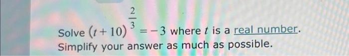 Solved Solve (t+10) ³ = -3 where t is a real number. | Chegg.com