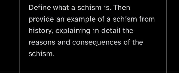 Define what a schism is. Then provide an example of a | Chegg.com