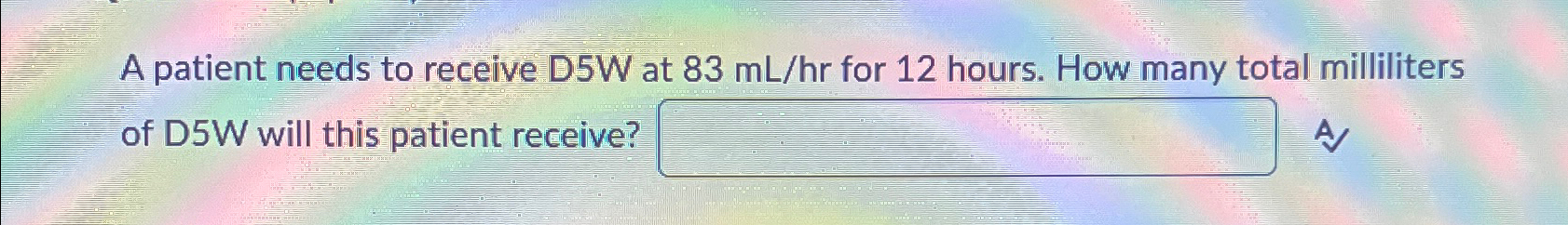 Solved A patient needs to receive D5W at 83mL/hr for 12 | Chegg.com