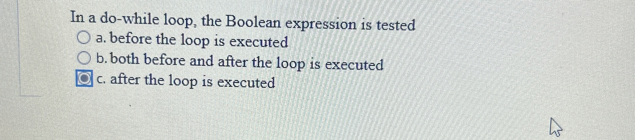 Solved In a do-while loop, the Boolean expression is | Chegg.com
