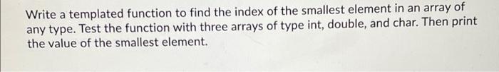 Solved Write a templated function to find the index of the | Chegg.com