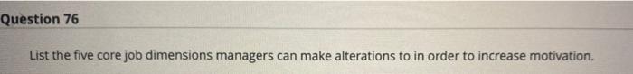 Solved Question 76 List the five core job dimensions | Chegg.com