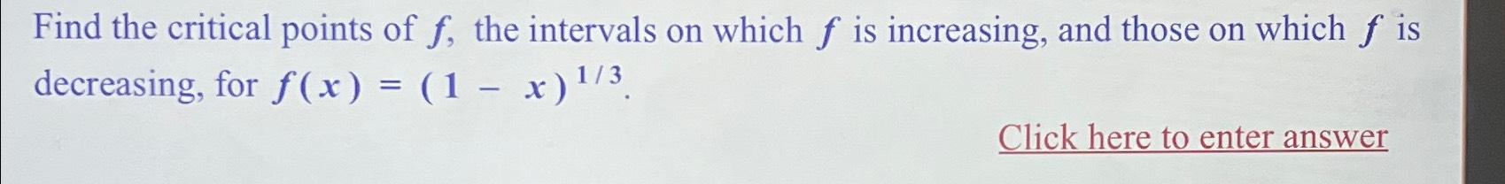 Solved Find the critical points of f, ﻿the intervals on | Chegg.com