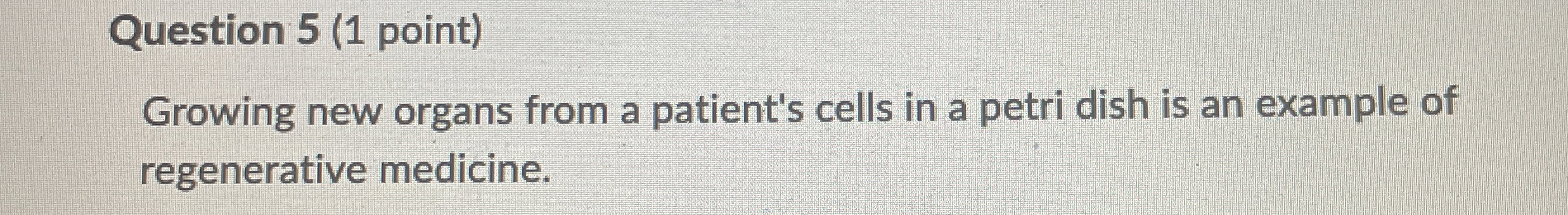 Solved Question 5 (1 ﻿point)Growing new organs from a | Chegg.com