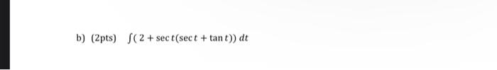 Solved ∫(2+sect(sect+tant))dt | Chegg.com