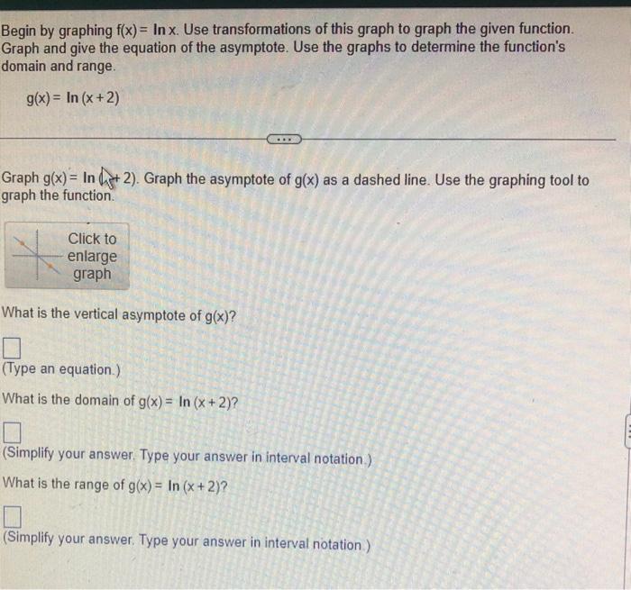 Solved Begin by graphing f(x)=lnx. Use transformations of | Chegg.com