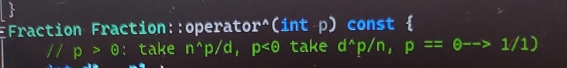 Solved Fraction operator^ (int p ) const: //p>θ: take | Chegg.com