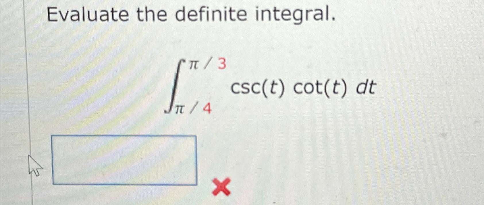 Solved Evaluate the definite integral.∫π4π3csc(t)cot(t)dt | Chegg.com