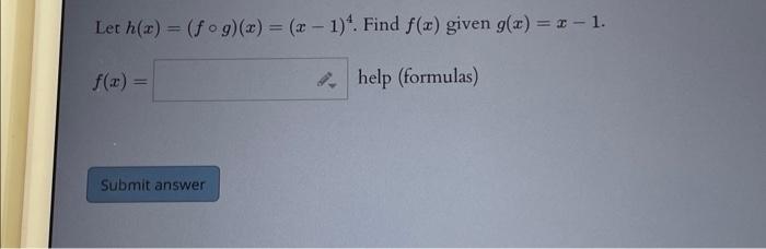 Solved Let h(x)=(f∘g)(x)=(x−1)4. Find f(x) given g(x)=x−1. | Chegg.com