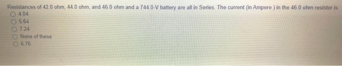 Solved Resistances of 42.0 ohm. 44.0 ohm, and 460 ohm and a | Chegg.com